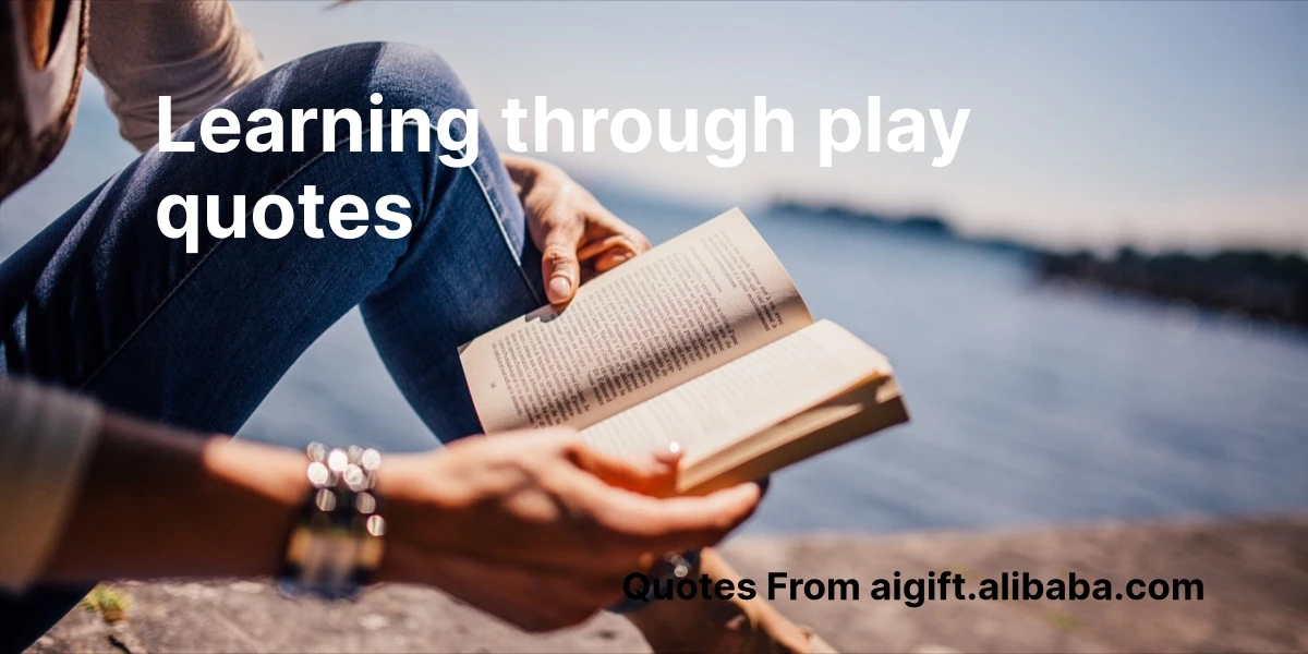 Learning Through Play Quotes: Wisdom & Inspiration