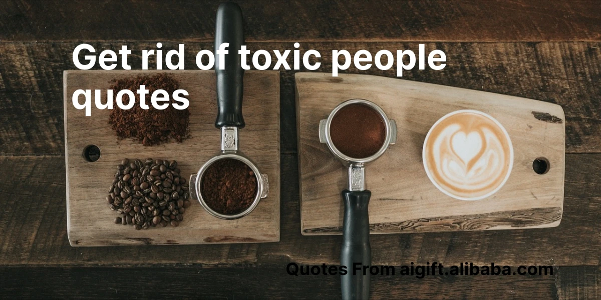 100+ Powerful 'Get Rid of Toxic People' Quotes to Protect Your Peace