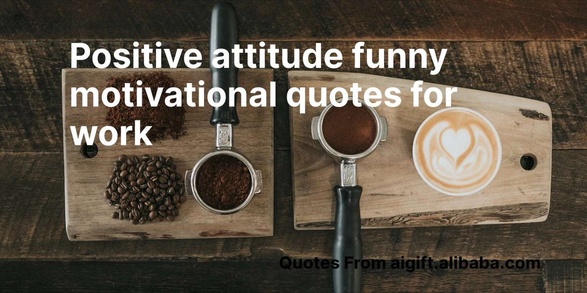 100+ Positive Attitude Funny Motivational Quotes for Work
