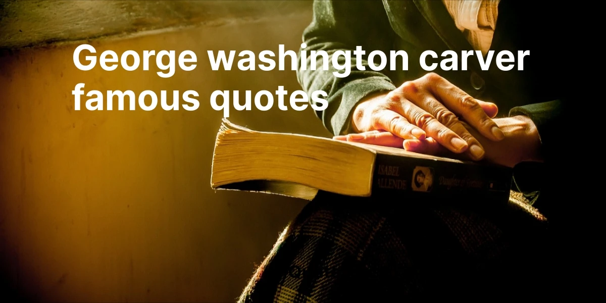 100+ George Washington Carver Famous Quotes That Inspire and Motivate