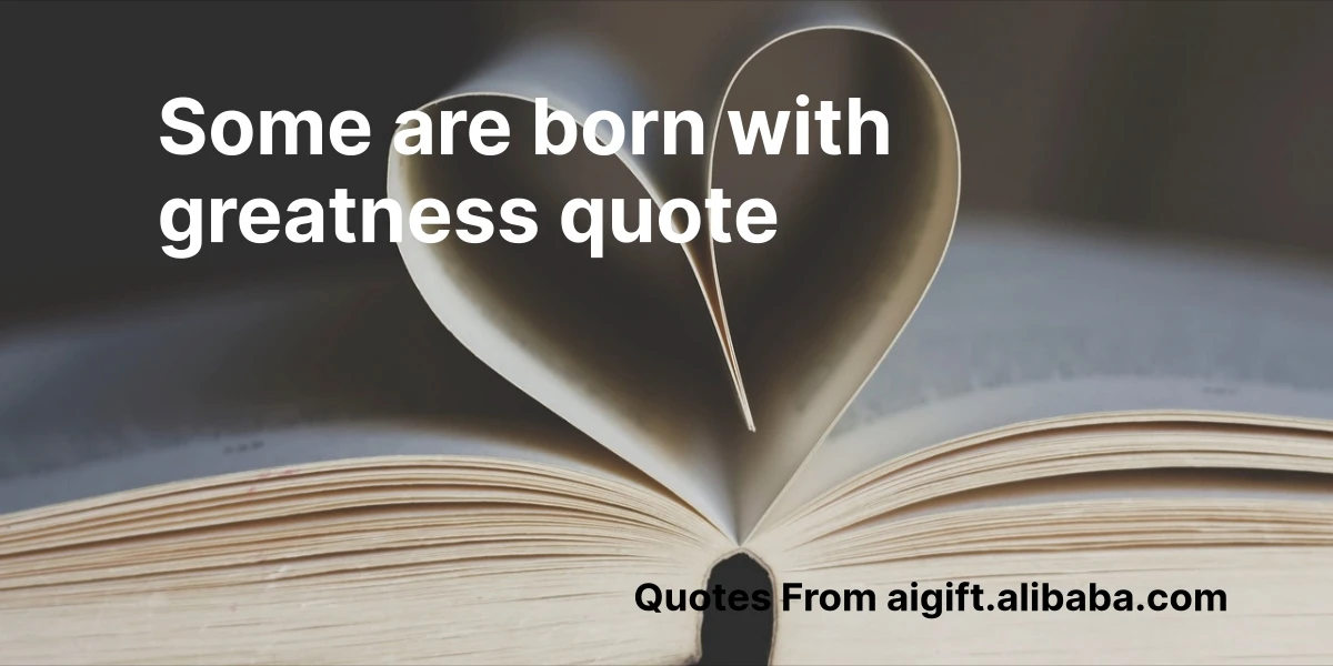 100+ Powerful 'Some Are Born with Greatness' Quotes to Inspire Greatness