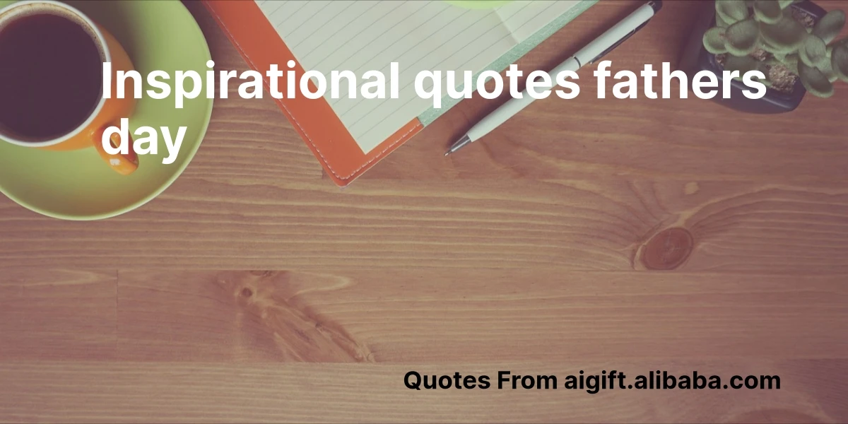 100+ Heartwarming Father's Day Quotes for Inspiration