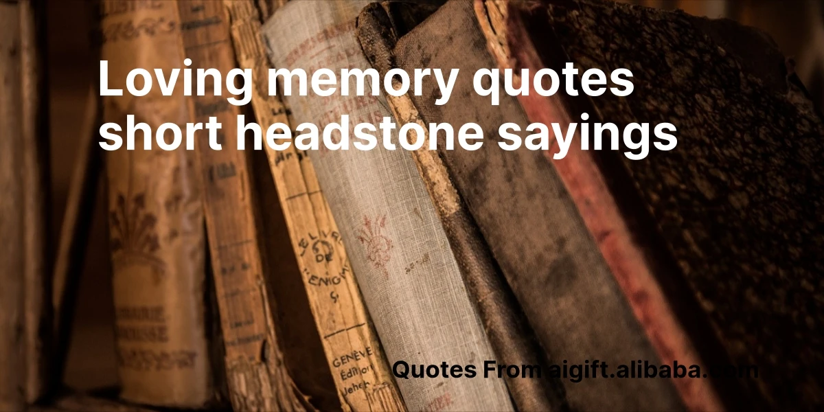 100+ Loving Memory Quotes & Short Headstone Sayings for Eternal Tributes