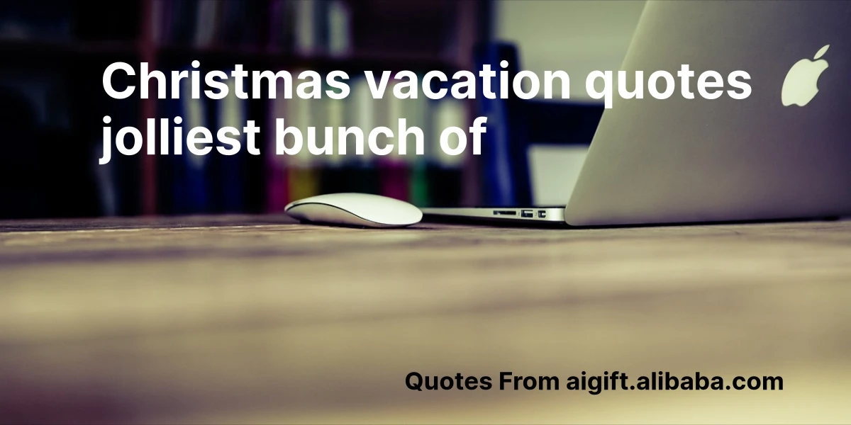 100+ Christmas Vacation Quotes: The Jolliest Collection for Festive Cheer