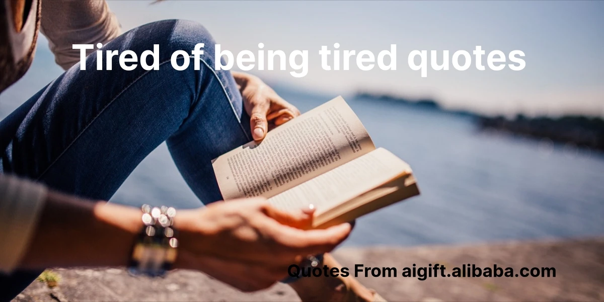 100+ Tired of Being Tired Quotes to Inspire and Recharge Your Soul