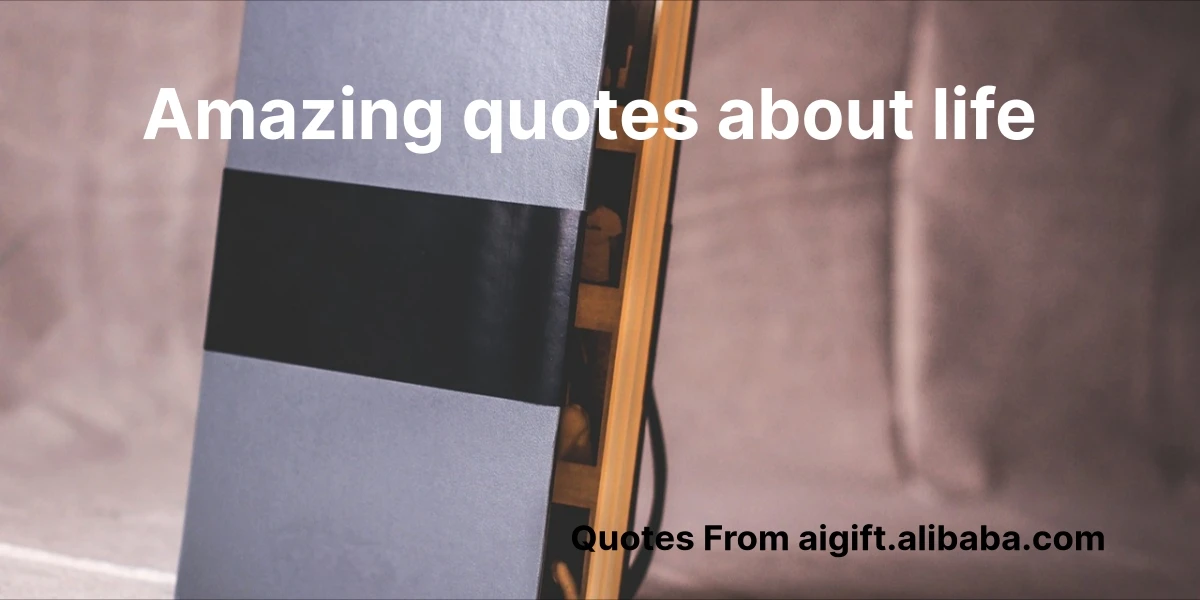 Amazing Quotes About Life to Inspire You