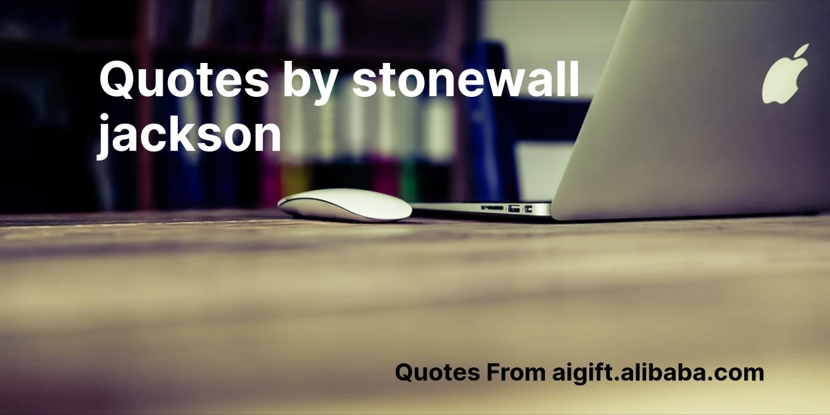 100+ Powerful Stonewall Jackson Quotes That Inspire Courage & Leadership