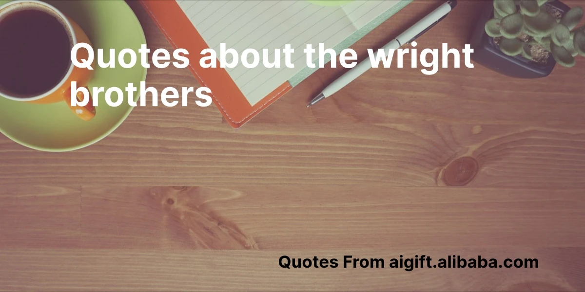 Quotes About the Wright Brothers: Inspiration & Legacy