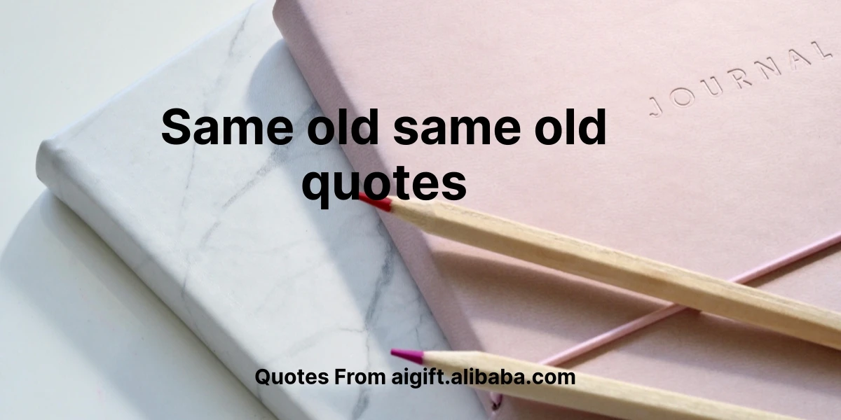 100+ Evergreen 'Same Old, Same Old' Quotes for Timeless Inspiration