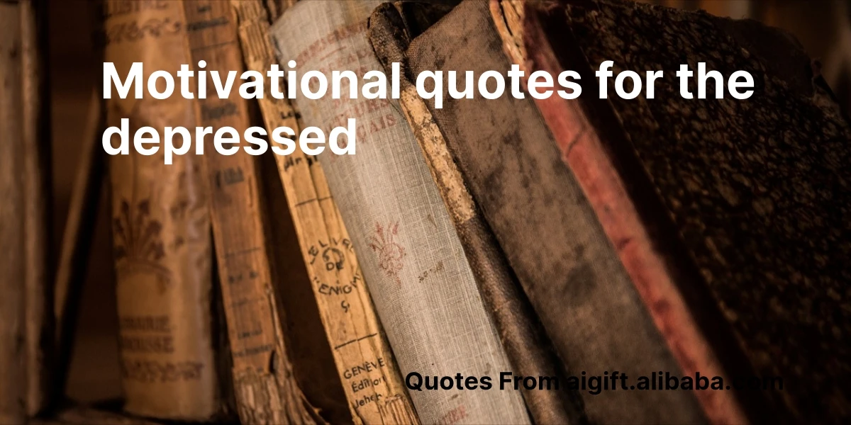 Motivational Quotes for the Depressed: Find Hope & Strength