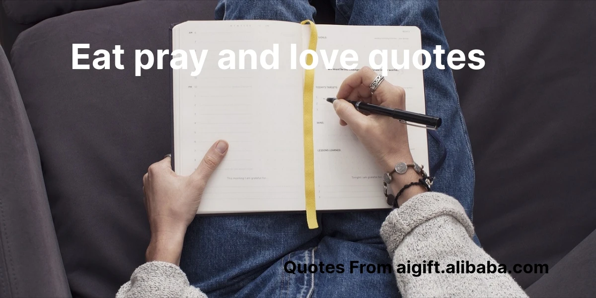 100+ Eat Pray Love Quotes: Inspirational & Life-Changing Sayings from ...