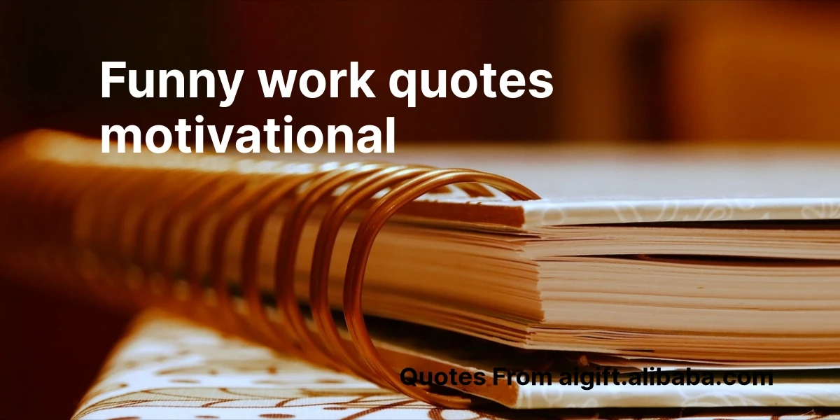 100+ Hilariously Motivational Work Quotes to Boost Your Day