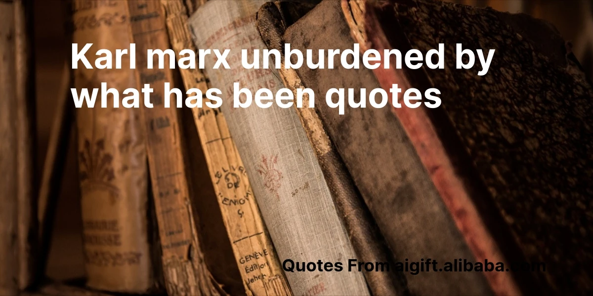 Explore 100+ Unburdened Quotes from Karl Marx