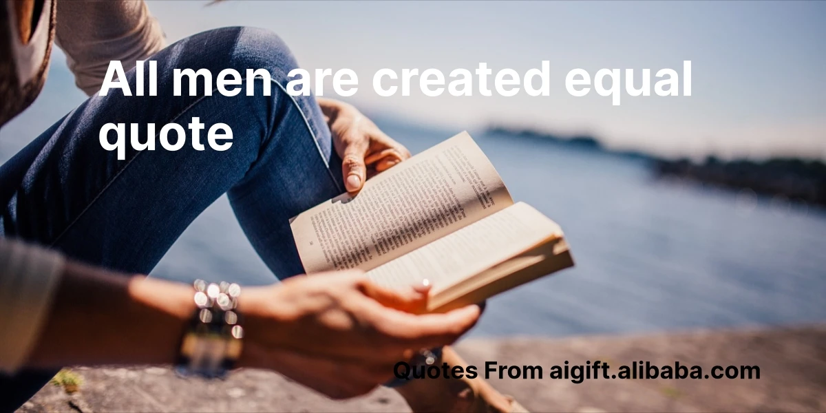 100+ Powerful 'All Men Are Created Equal' Quotes That Inspire Change