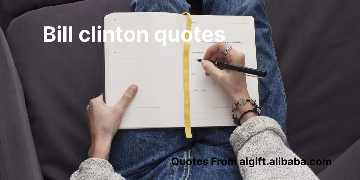 100+ Memorable Bill Clinton Quotes: Inspiration and Insight