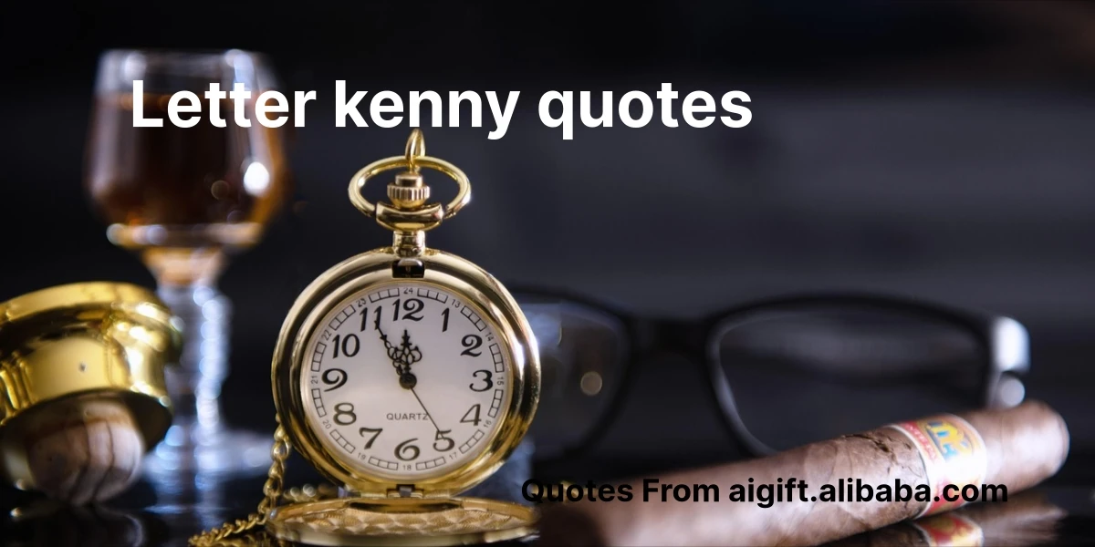 Top 100+ Letter Kenny Quotes: Essential Copywriting Gems