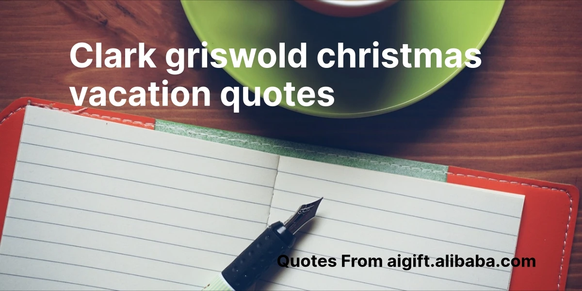 100+ Clark Griswold Christmas Vacation Quotes for Festive Inspiration