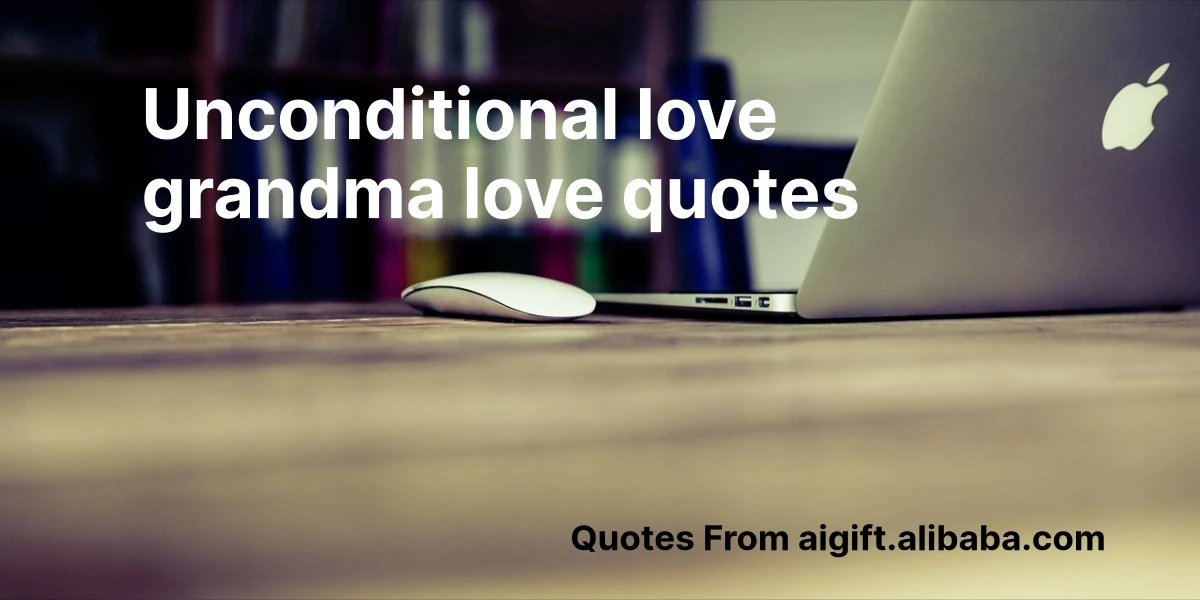 100+ Unconditional Love Grandma Quotes That Warm Your Heart