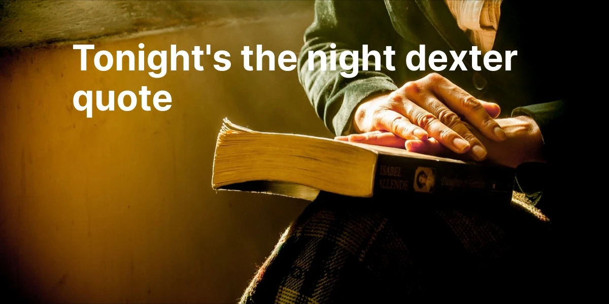 100+ Tonight's the Night Dexter Quotes: Iconic Lines & Dark Humor ...