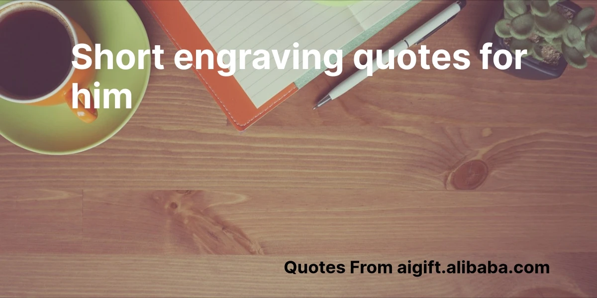 Short Engraving Quotes for Him – Meaningful Ideas for Gifts