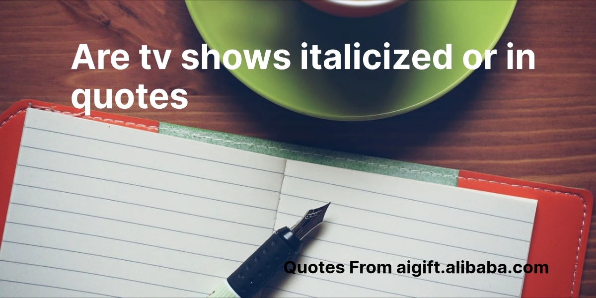 100+ Copywriting Examples: Are TV Shows Italicized or in Quotes?