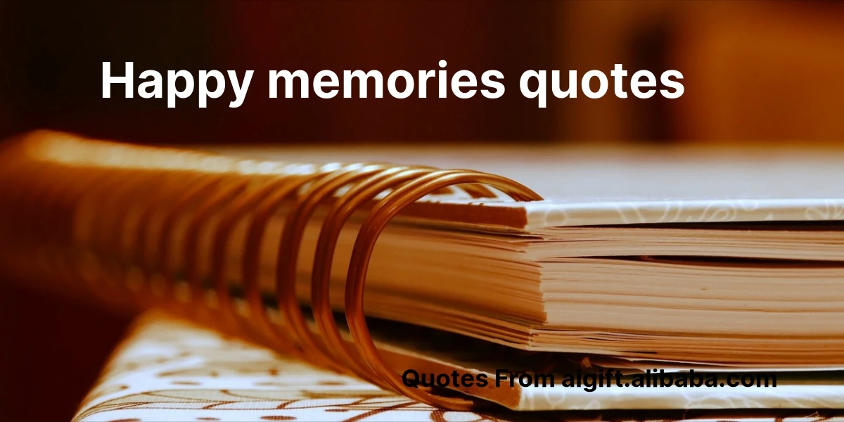 100+ Happy Memories Quotes to Cherish the Sweetest Moments