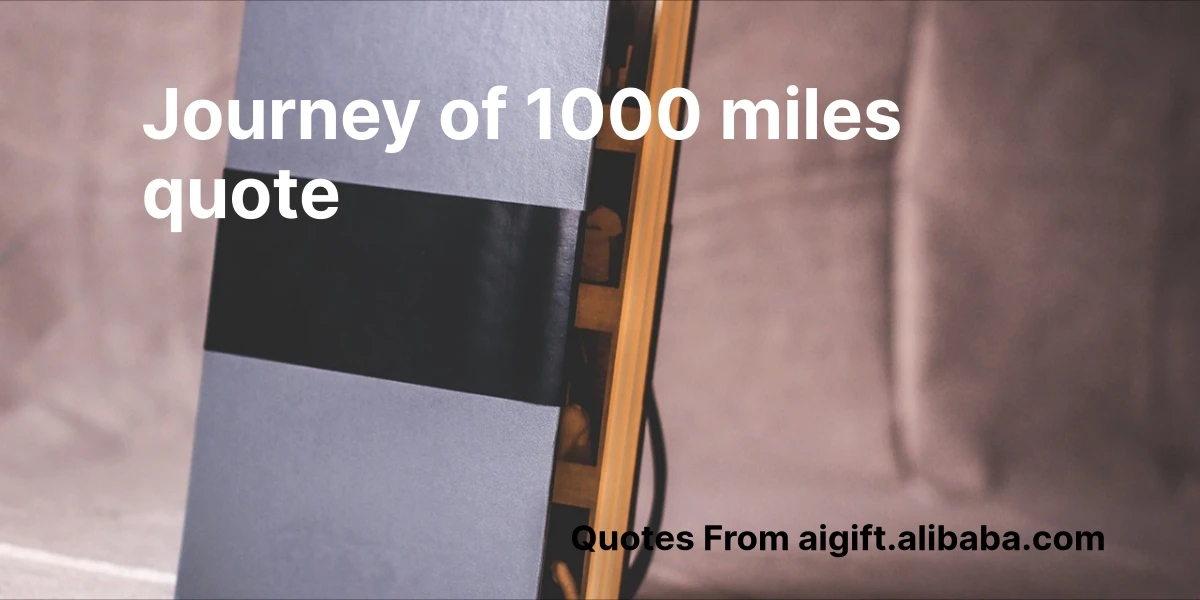 100+ Journey of 1000 Miles Quotes: Inspire Your First Step Today