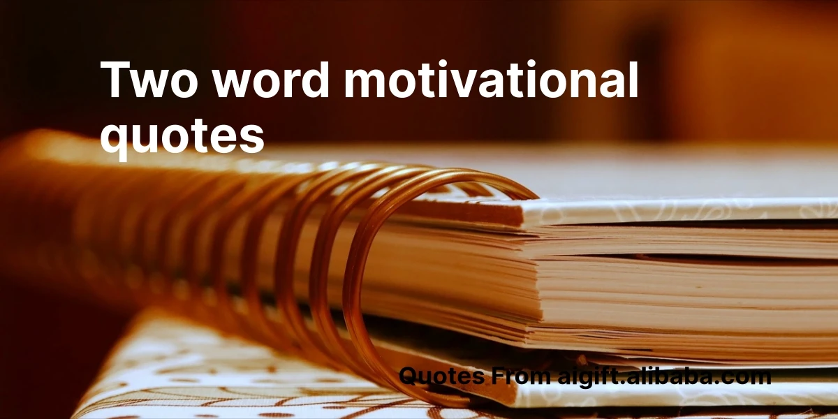 100+ Two-Word Motivational Quotes to Inspire & Empower Daily