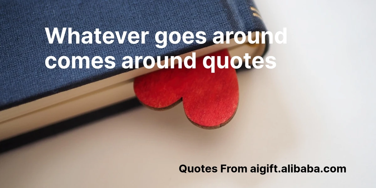 100+ Whatever Goes Around Comes Around Quotes for Inspiration & Sharing