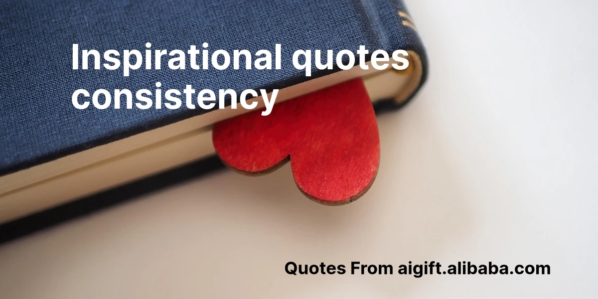 100+ Inspirational Quotes on Consistency to Motivate Daily Success