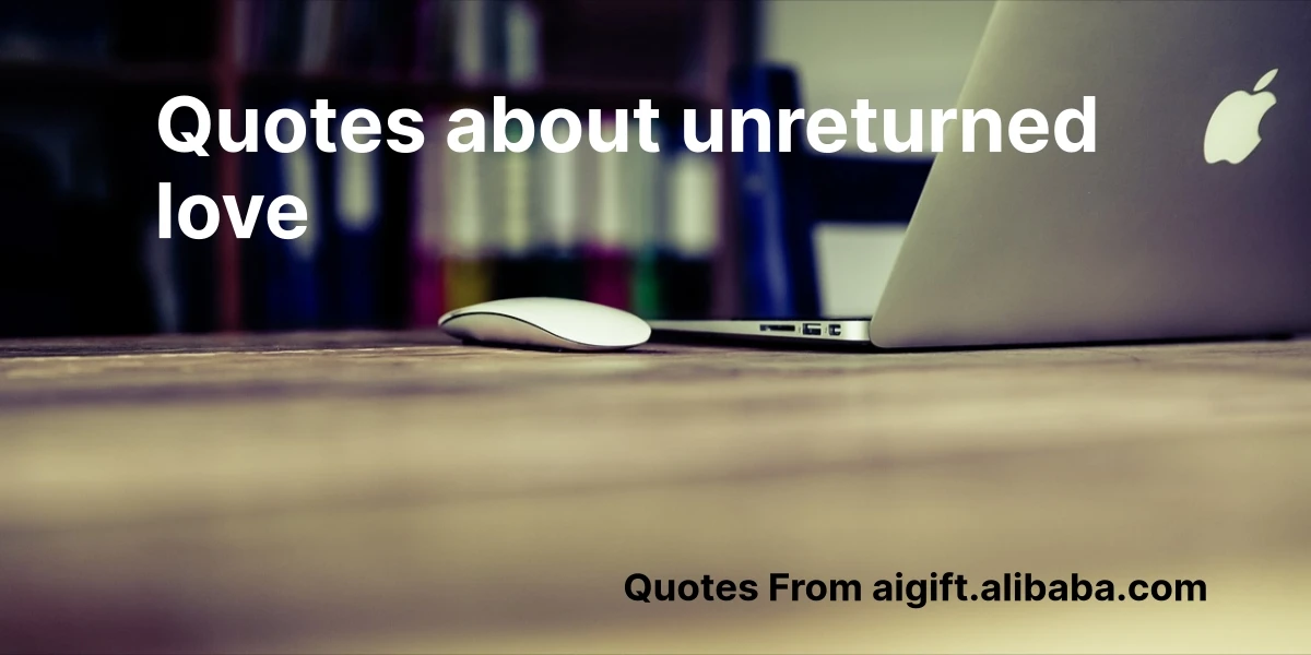 100+ Heartfelt Quotes About Unreturned Love: Find Solace and Understanding