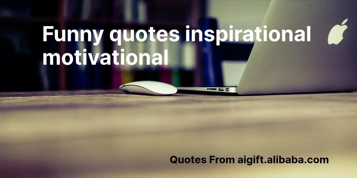 100+ Inspirational and Motivational Funny Quotes to Brighten Your Day