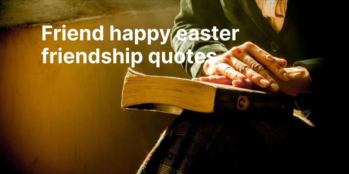 100+ Heartfelt Easter Friendship Quotes to Celebrate