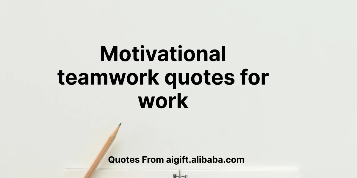 100+ Motivational Teamwork Quotes for Work: Inspire Collaboration & Success