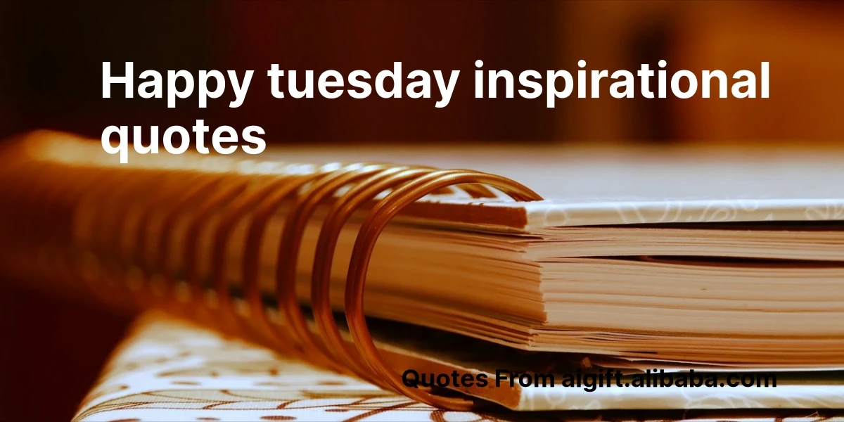 100+ Happy Tuesday Inspirational Quotes to Start Your Week Right