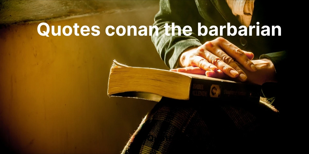 100+ Best Conan the Barbarian Quotes That Define Power & Wisdom
