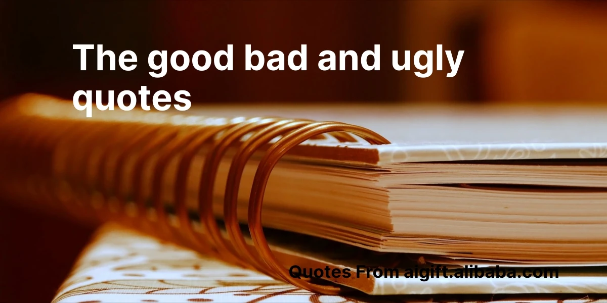 The Good, Bad and Ugly Quotes on Life, Love & Success