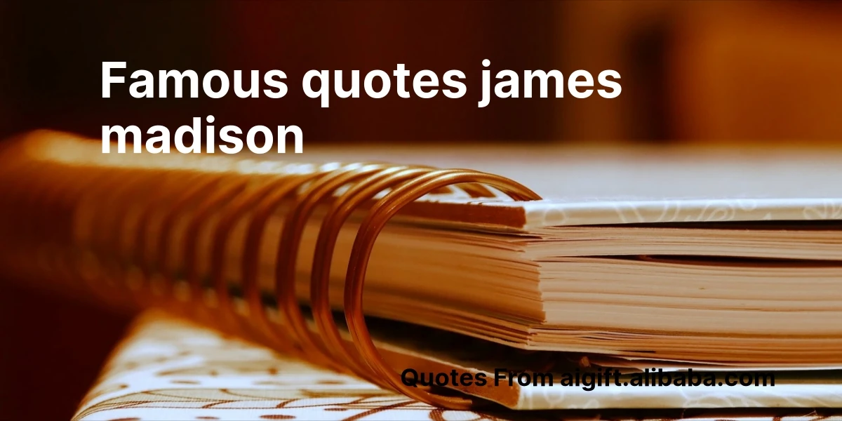 100+ Famous James Madison Quotes That Inspire Freedom and Democracy
