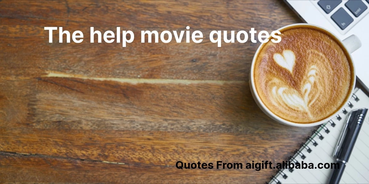 The Help Movie Quotes: Over 100 Inspiring and Memorable Lines