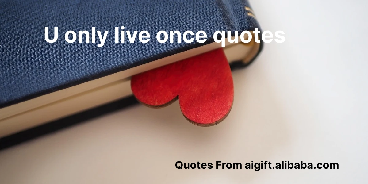 U Only Live Once Quotes to Inspire Your Life