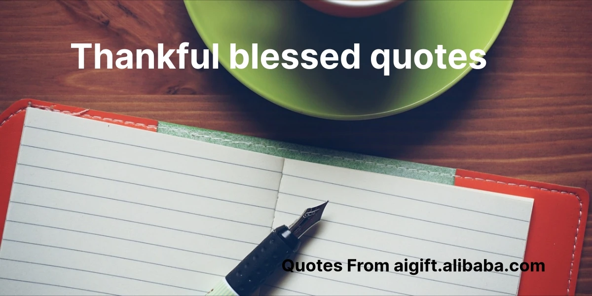 Thankful Blessed Quotes: Inspire Gratitude & Joy