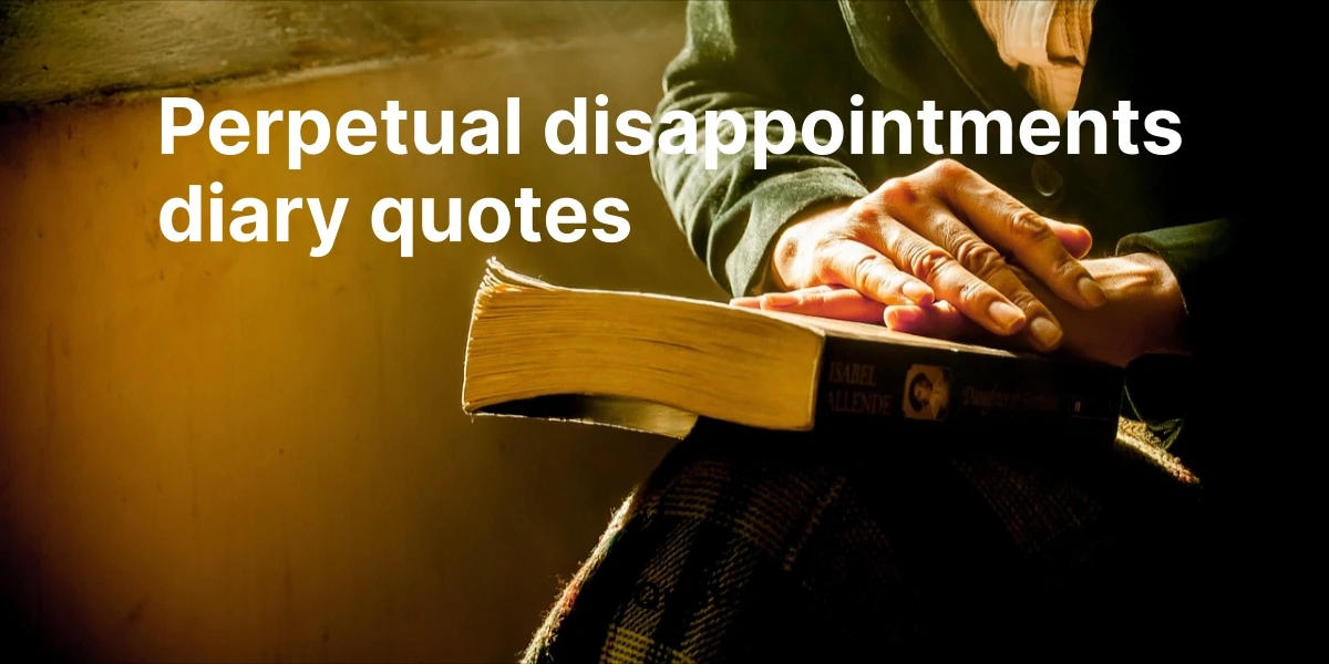 Over 100 Perpetual Disappointments Diary Quotes: Unleashing Wisdom ...