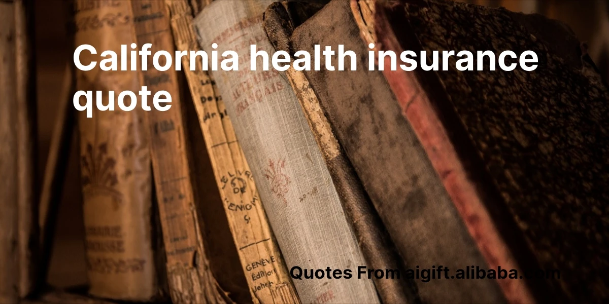 100+ California Health Insurance Quotes: Best Rates & Tips for 2024