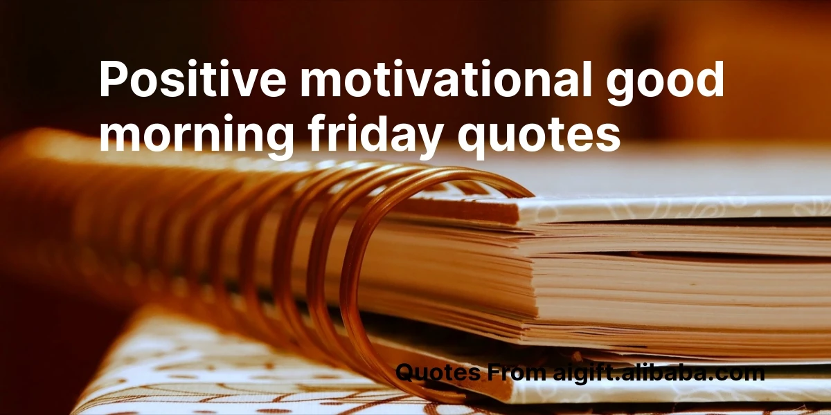 100+ Positive Motivational Good Morning Friday Quotes to Start Your Day ...