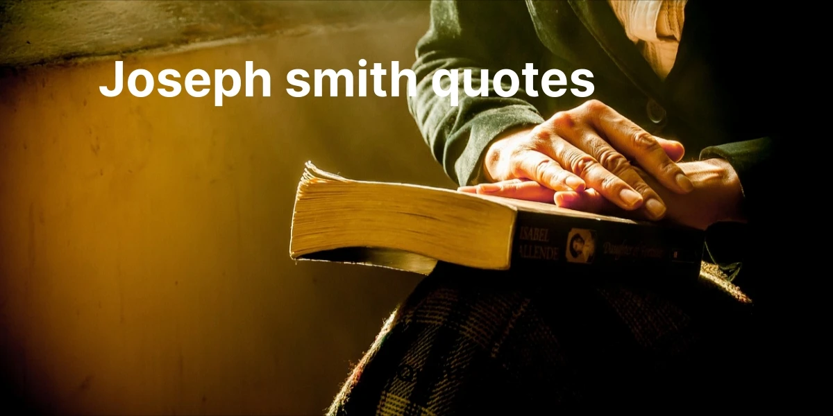100+ Powerful Joseph Smith Quotes That Inspire Faith and Purpose