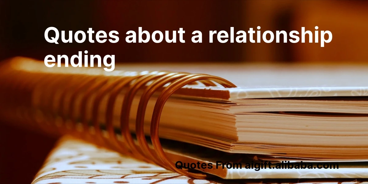100+ Heartfelt Quotes About Relationship Ending for Healing & Closure