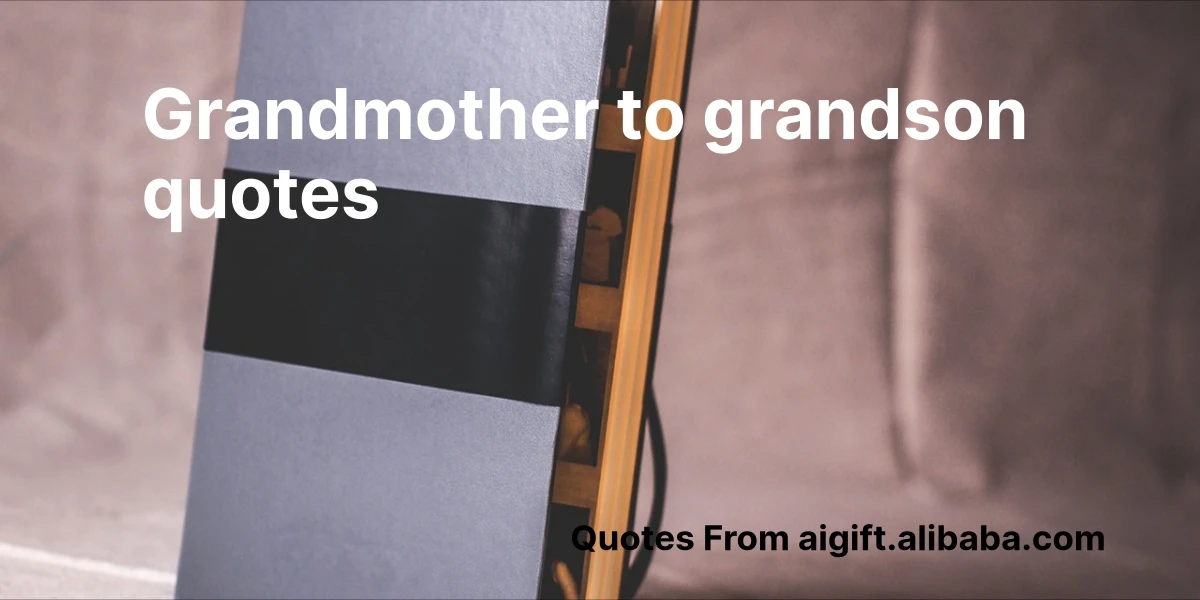 100+ Heartwarming Grandmother to Grandson Quotes That Inspire Love & Legacy