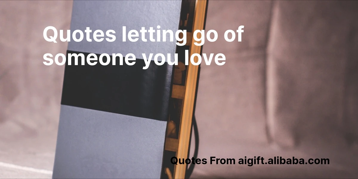 100+ Heartfelt Quotes About Letting Go of Someone You Love