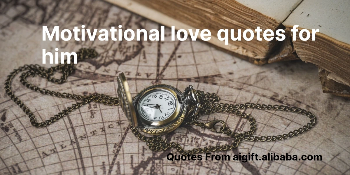 100+ Motivational Love Quotes for Him – Inspire His Heart & Strengthen ...