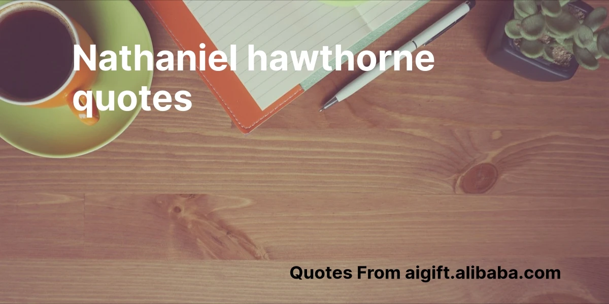 100+ Nathaniel Hawthorne Quotes That Inspire Deep Thinking & Reflection